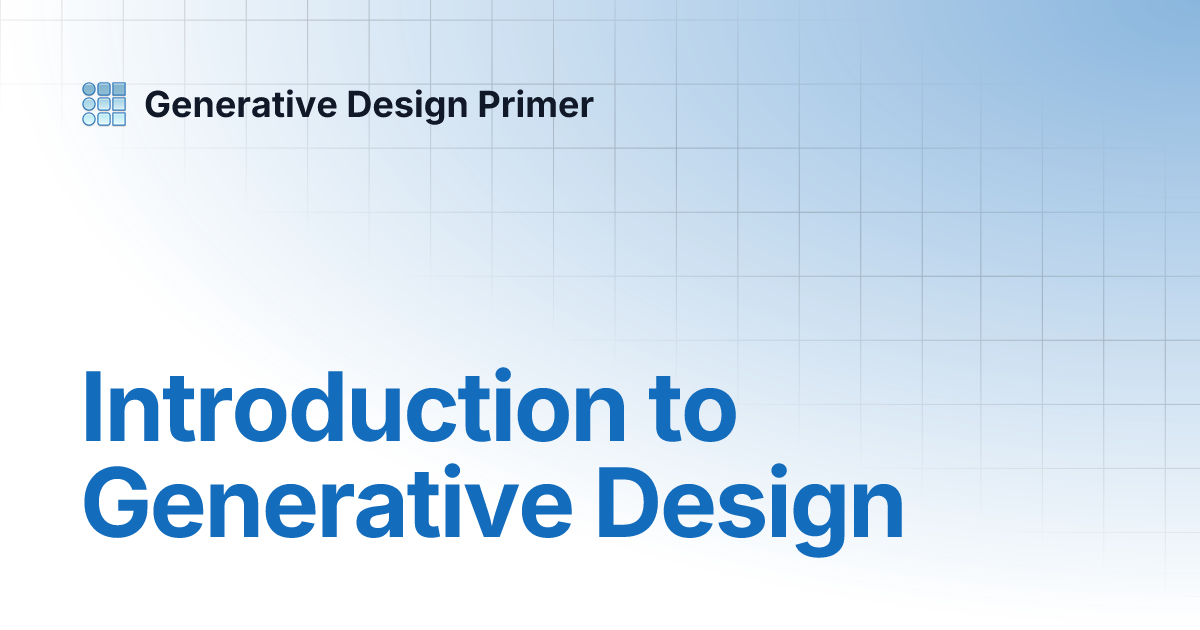 Introduction to Generative Design | Generative Design Primer