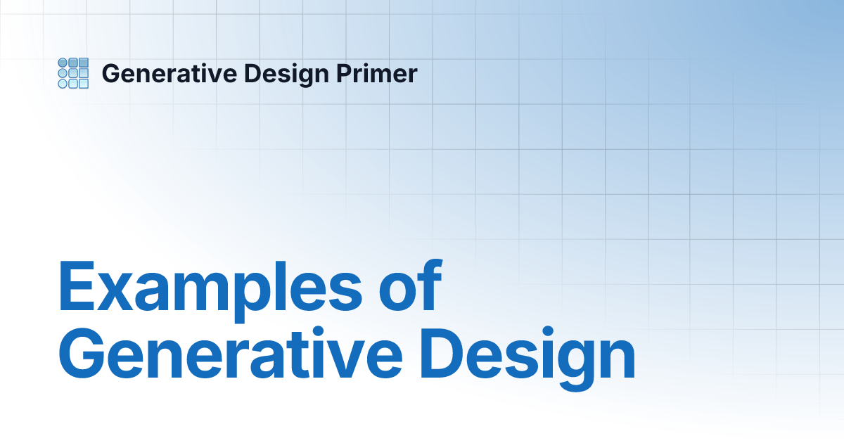 Examples of Generative Design | Generative Design Primer