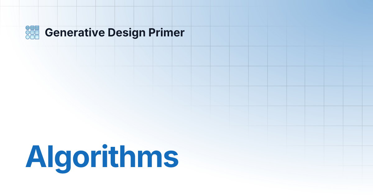 Algorithms | Generative Design Primer
