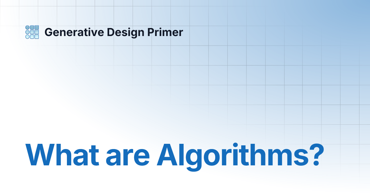 What are Algorithms? | Generative Design Primer