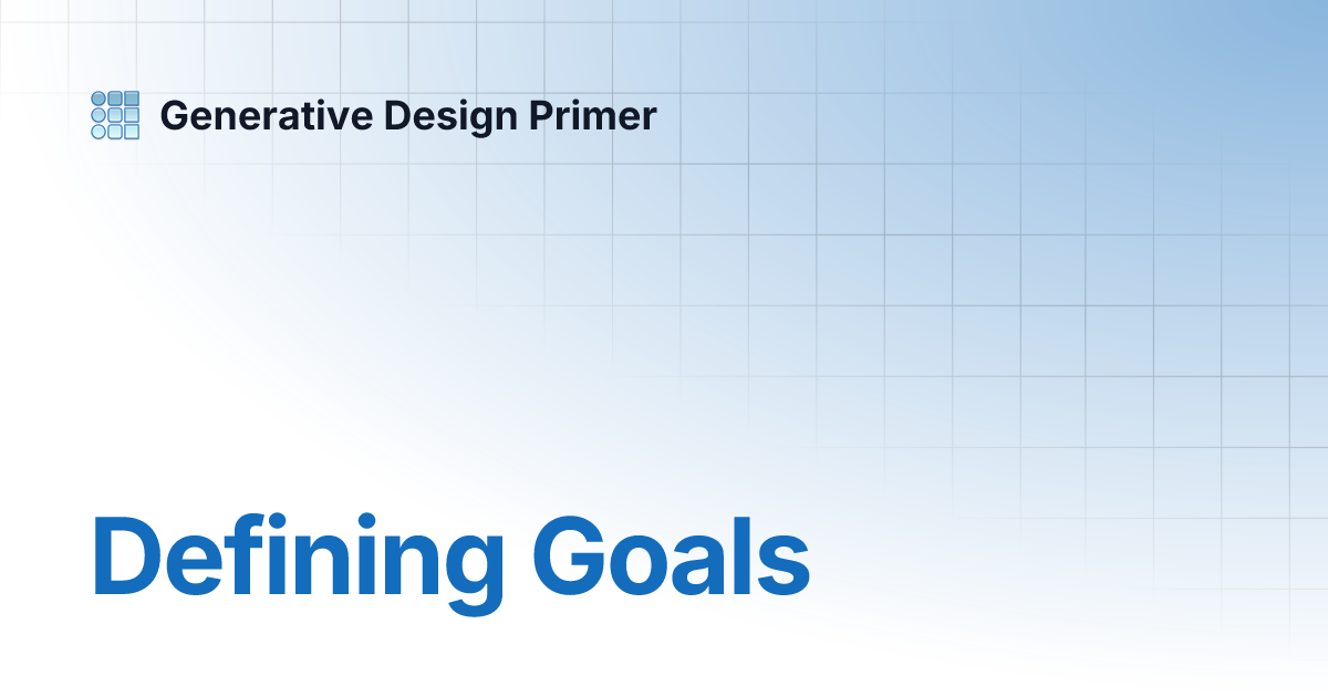 Defining Goals | Generative Design Primer