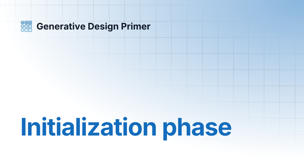 Initialization phase | Generative Design Primer