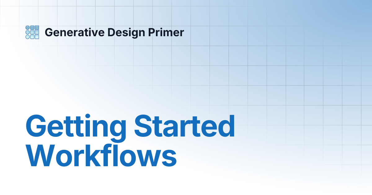 Getting Started Workflows | Generative Design Primer