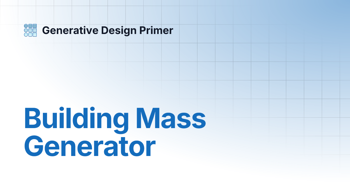 Building Mass Generator | Generative Design Primer