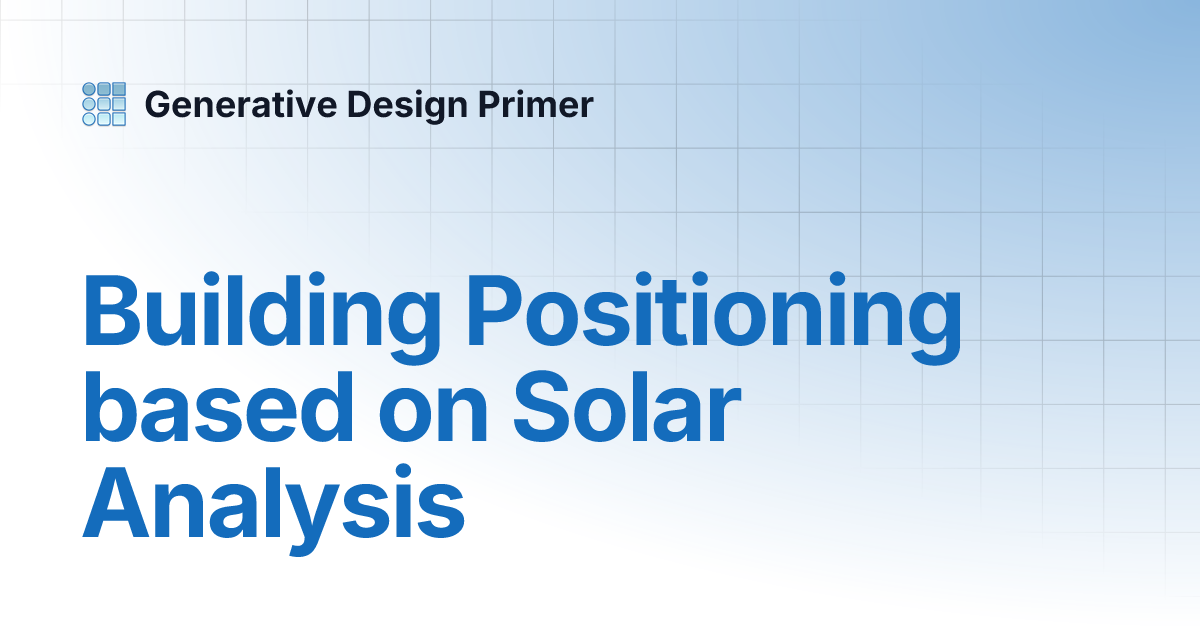 Building Positioning based on Solar Analysis | Generative Design Primer