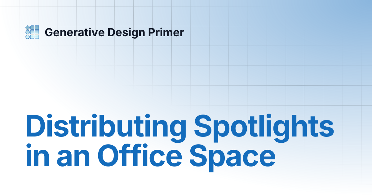 Distributing Spotlights in an Office Space | Generative Design Primer