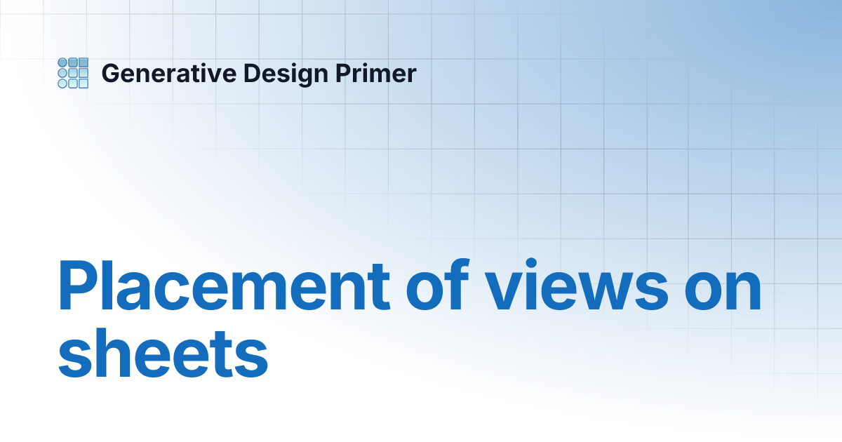 Placement of views on sheets | Generative Design Primer