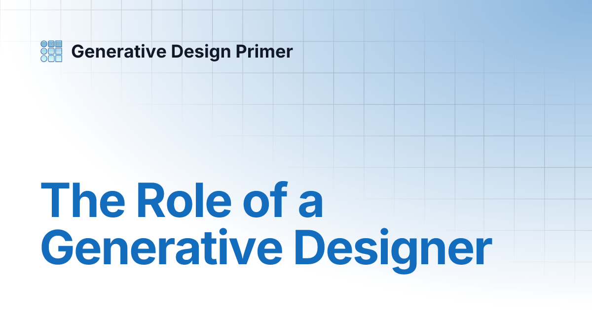 The Role of a Generative Designer | Generative Design Primer