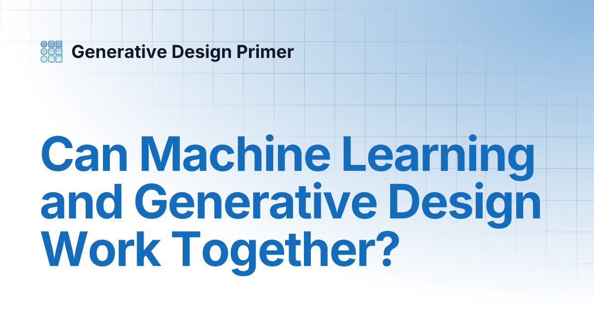 Can Machine Learning and Generative Design Work Together? | Generative Design Primer