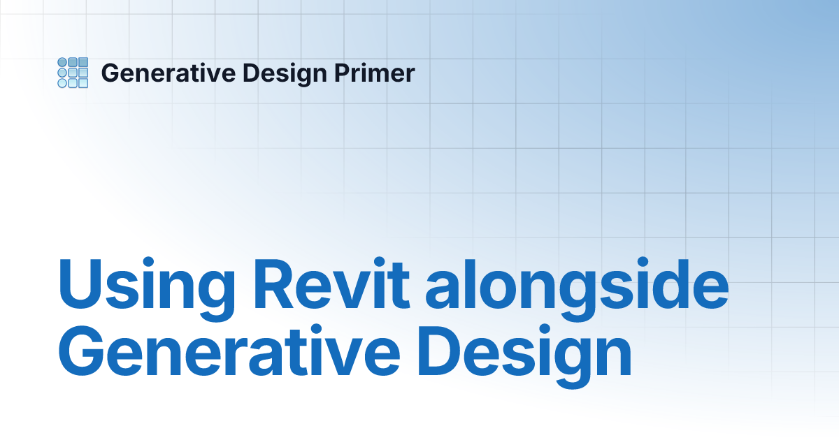 Using Revit alongside Generative Design | Generative Design Primer