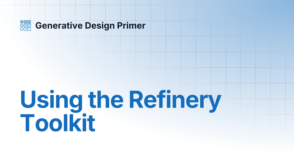 Using the Refinery Toolkit | Generative Design Primer
